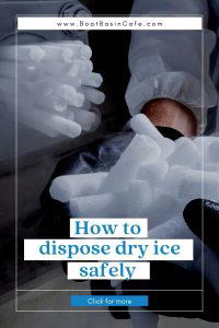 How To Dispose Of Dry Ice Safely And Easily • BoatBasinCafe
