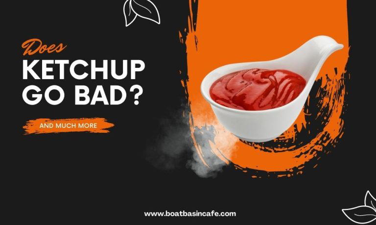Does Ketchup Go Bad? And Much More! • BoatBasinCafe