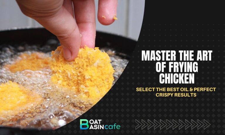 Master The Art Of Frying Chicken - Select The Best Oil & Perfect Crispy Results • BoatBasinCafe
